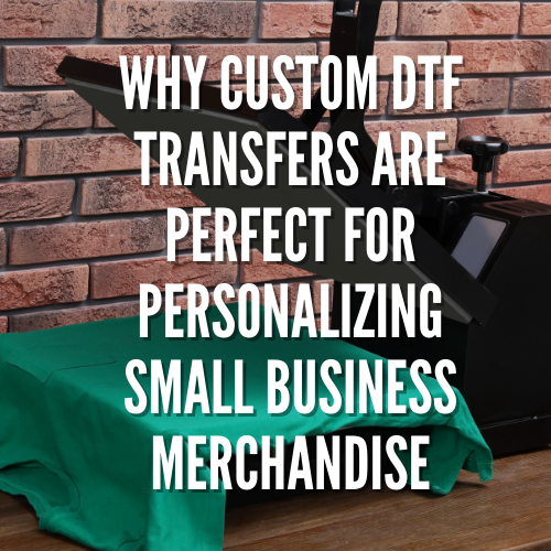 Why Custom DTF Transfers Are Perfect for Personalizing Small Business